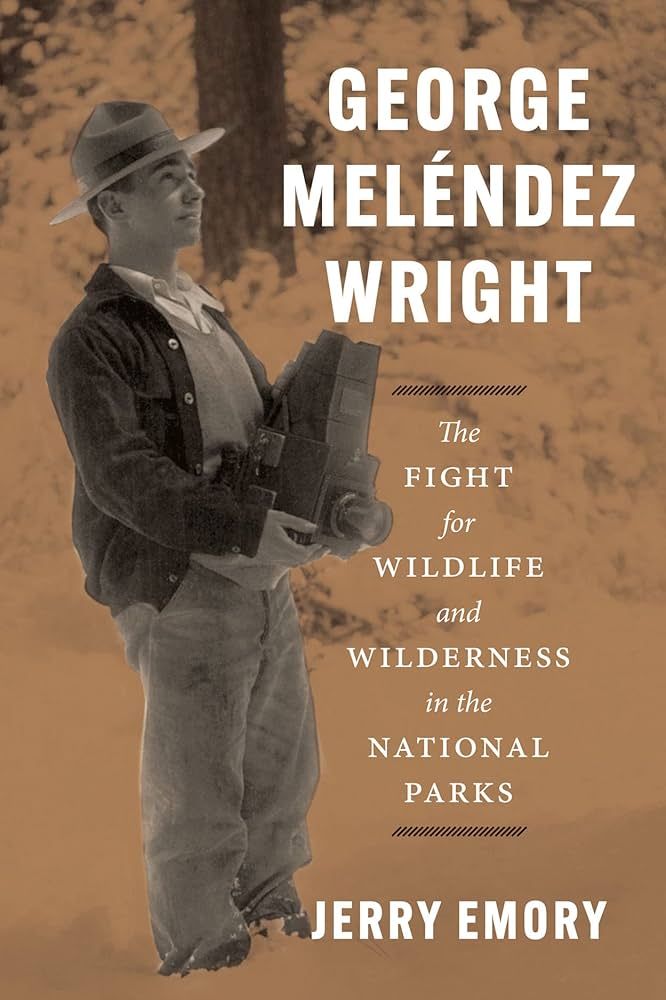 George Meléndez Wright: The Fight for Wildlife and Wilderness in the ...